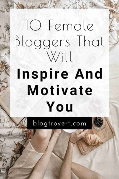 10+ Successful Female Bloggers To Follow - Why They Are Inspiring